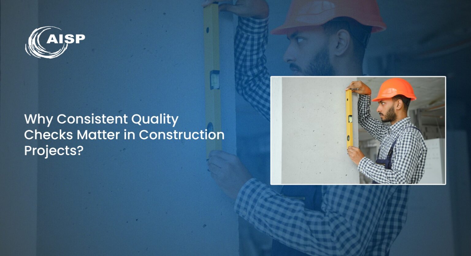 Construction Quality Control | Importance, Process and Benefits - Aisppmc